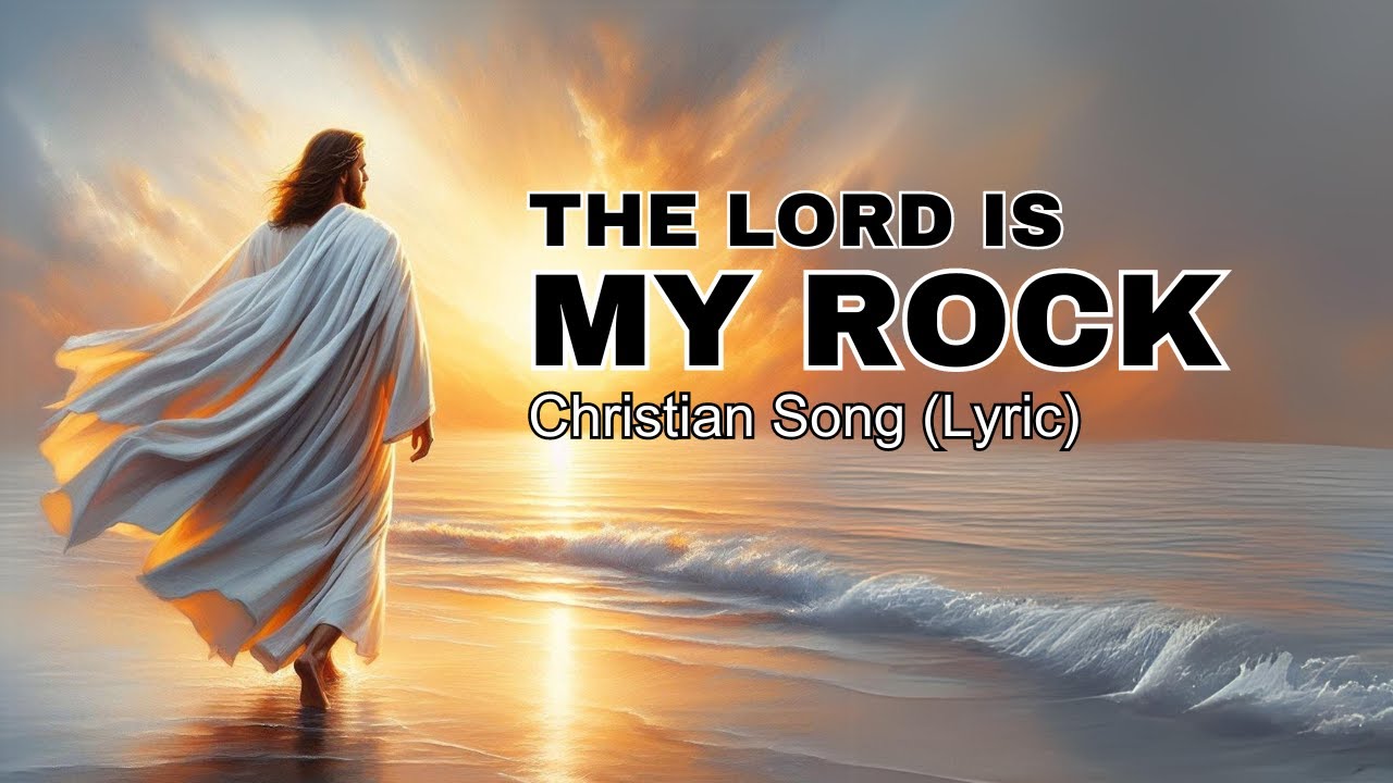 The Lord Is my Rock | Christian Worship Song With Lyric - YouTube