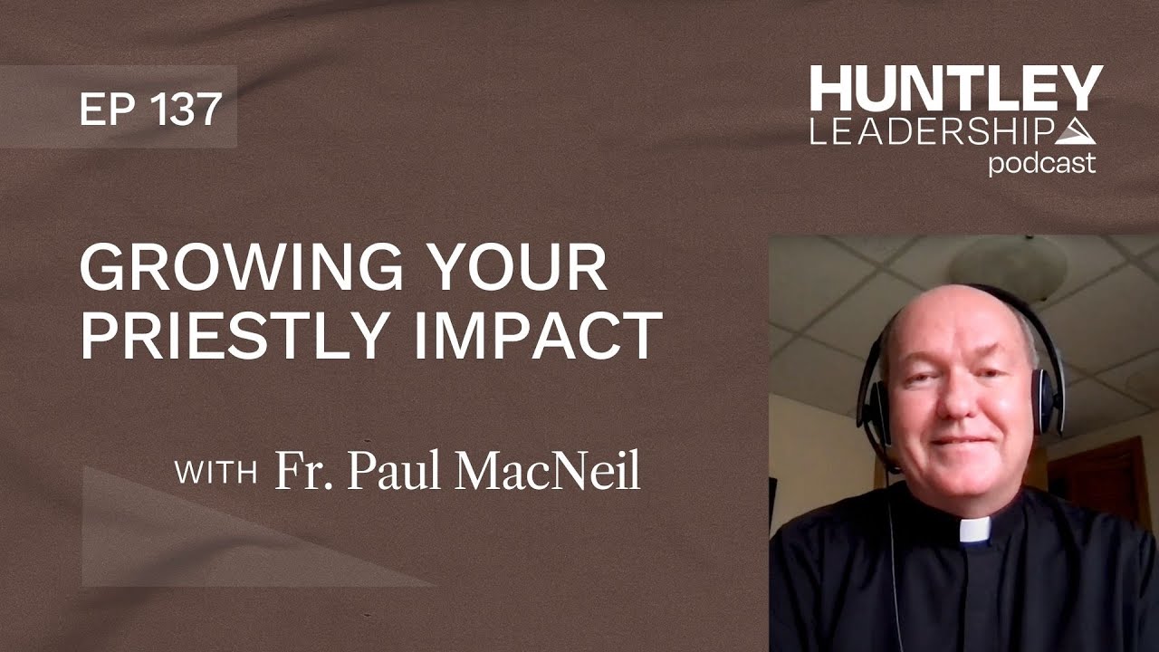 4 Tips to Grow Your Impact in Ministry | Fr. Paul MacNeil | Huntley ...