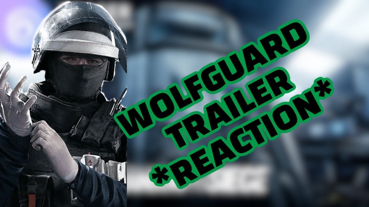 WOLFGUARD TRAILER reaction | Rainbow Six Siege - YouTube