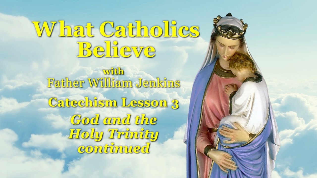 Catechism Lesson 3: God and the Holy Trinity continued - YouTube