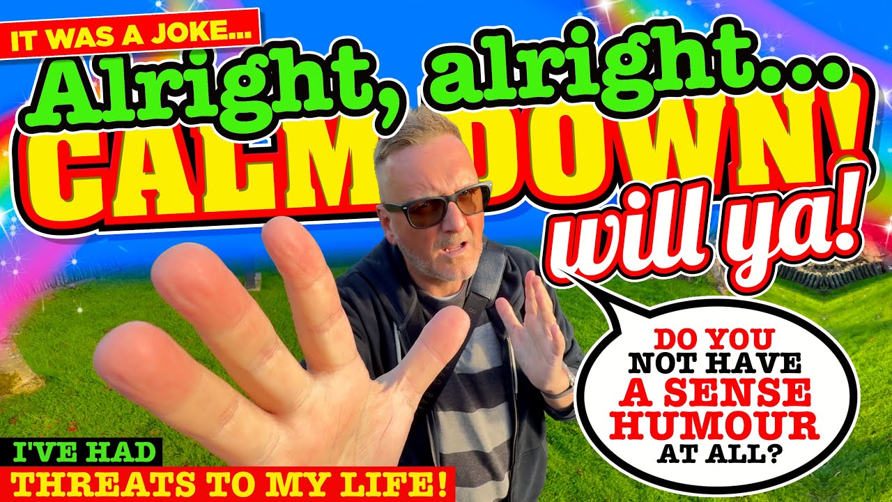 CALM DOWN, CALM DOWN! I didn't realise you CAN'T TAKE A JOKE! - YouTube