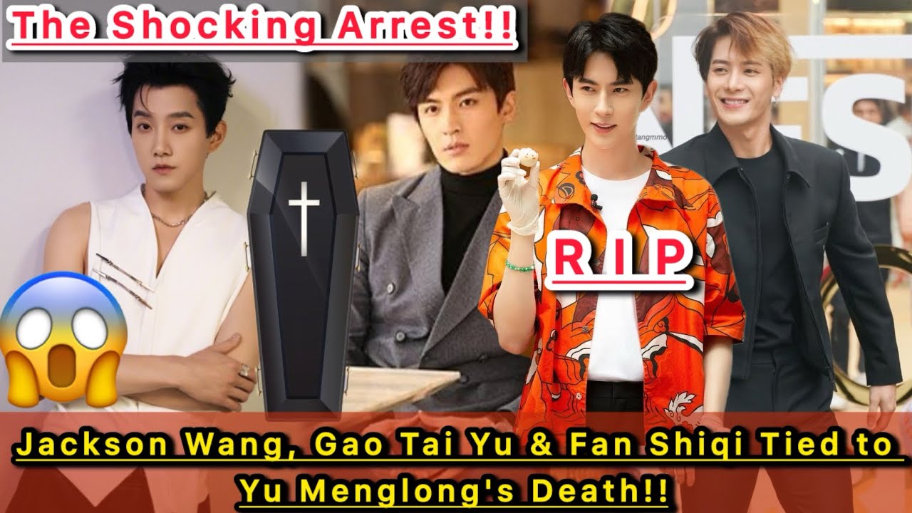 The Shocking Arrest: Jackson Wang, Gao Tai Yu & Fan Shiqi Tied to Yu ...