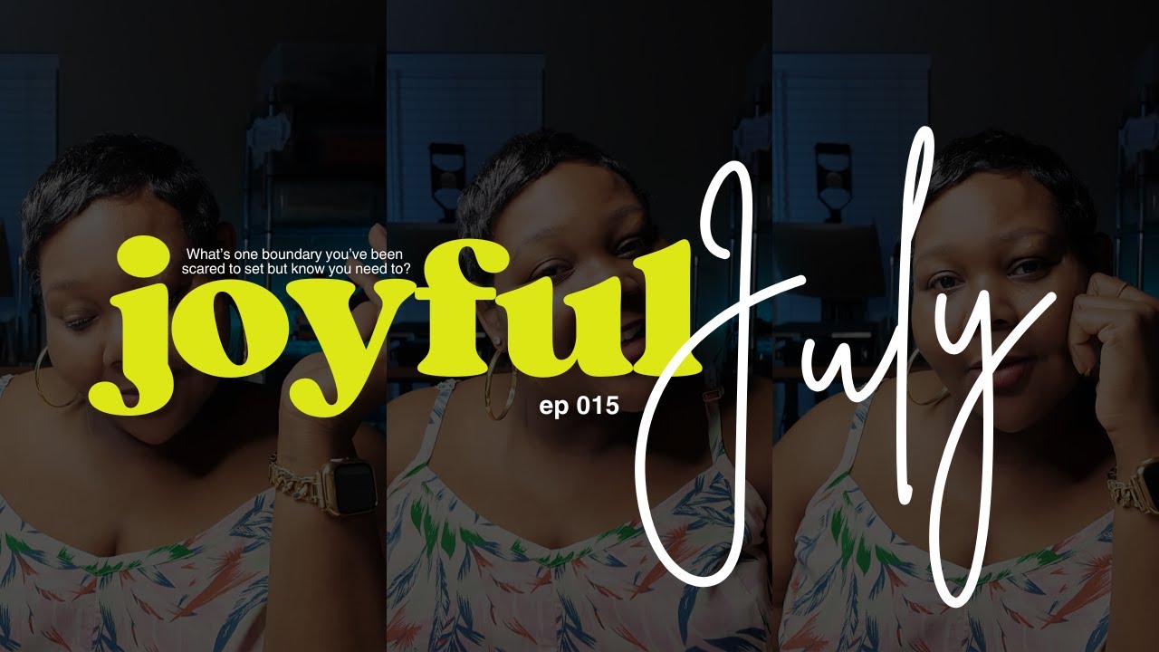 Joyful July Ep. 015 | The Boundary I’m Learning to Set: I Can’t Be ...