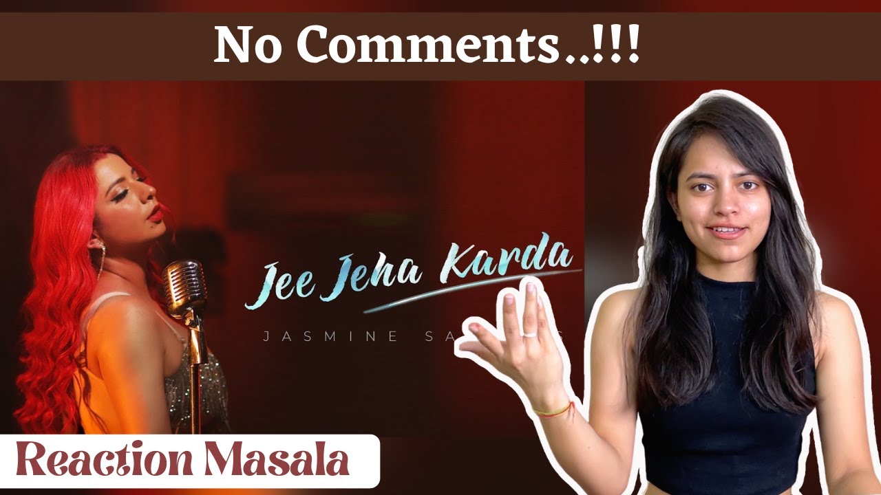 Jee Jiha Karda by Jasmine Sandlas ( Reaction Video) | Reaction Masala ...