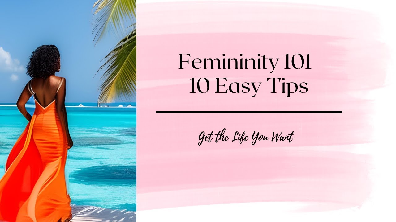 Femininity | Tips to Begin your Feminine Journey - YouTube