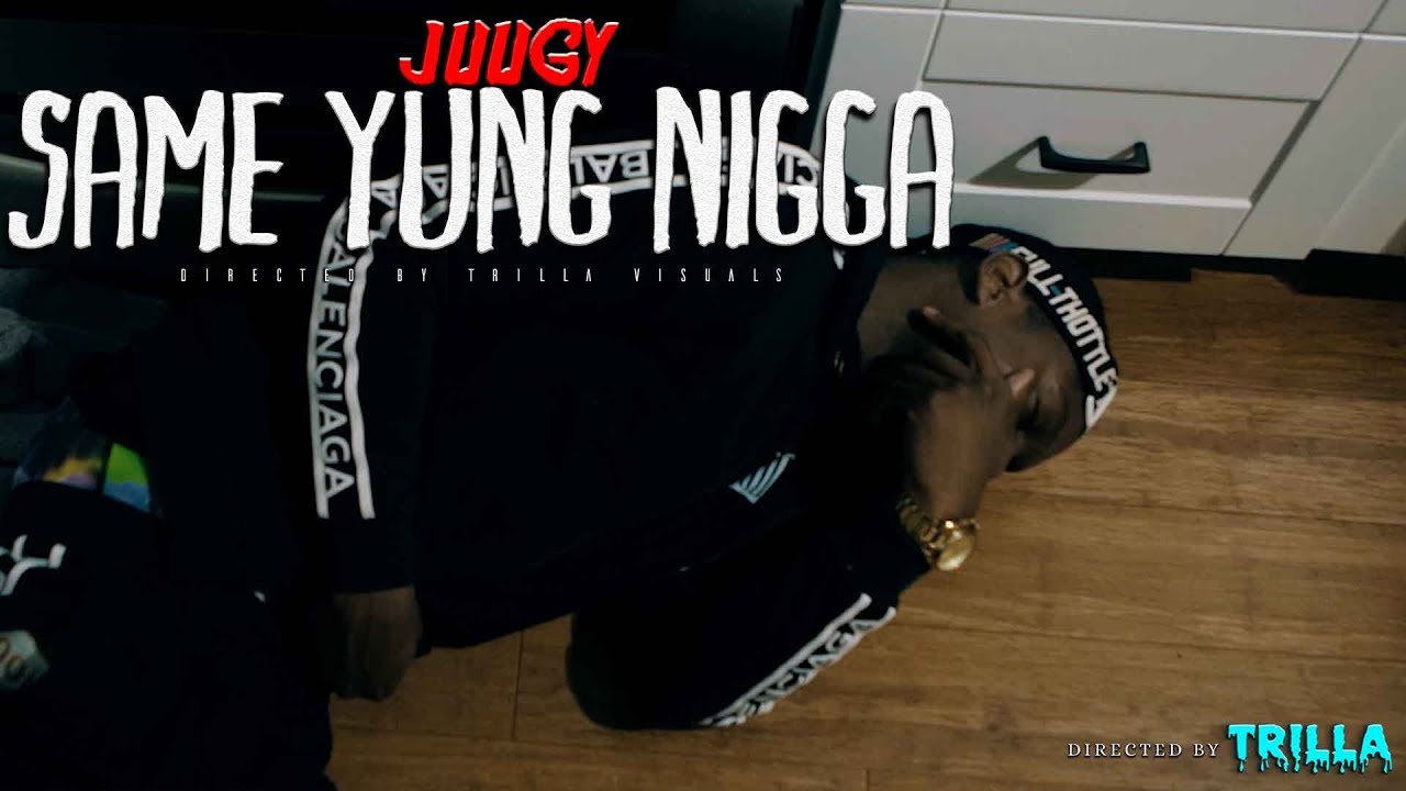 Juugy - Same Yung N*gga (Official Video) Shot by TRILLATV Prod By ...