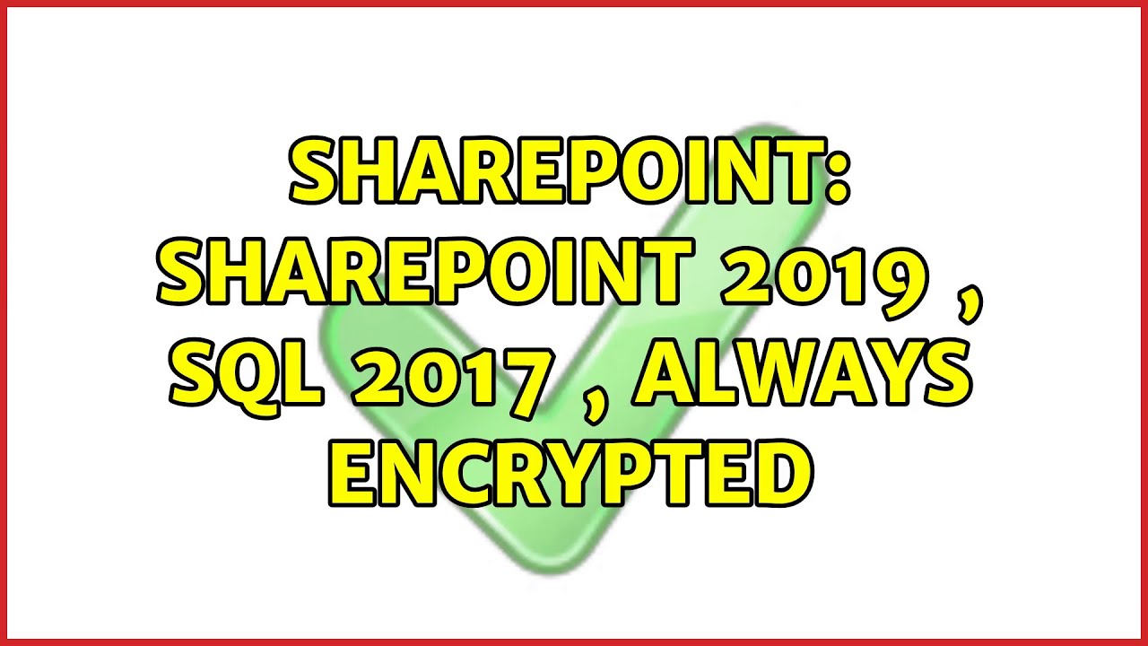 Sharepoint: SharePoint 2019 , SQL 2017 , Always Encrypted (2 Solutions ...