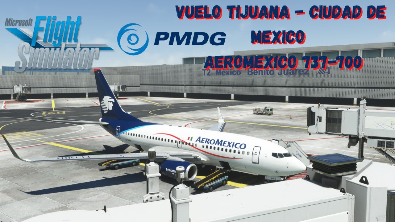 MFS2020 TIJUANA - CIUDAD DE MEXICO 🛫🛬💺 BOEING 737 -700 PMDG AEROMEXICO ...