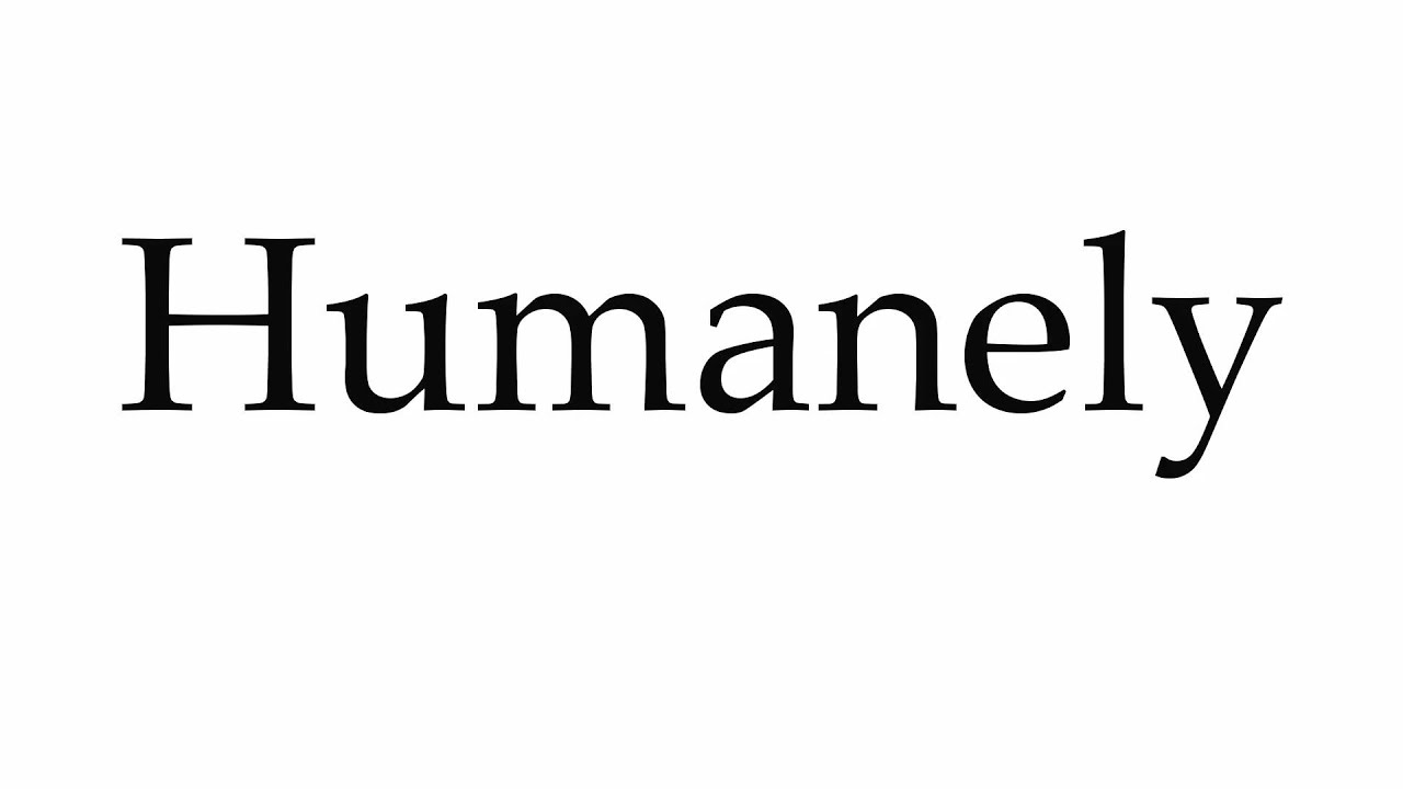 How to Pronounce Humanely - YouTube
