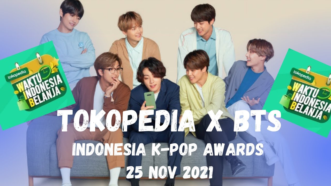 Iklan Tokopedia x BTS (Indonesia K-Pop Awards 25 Nov 2021) Live #BTS # ...