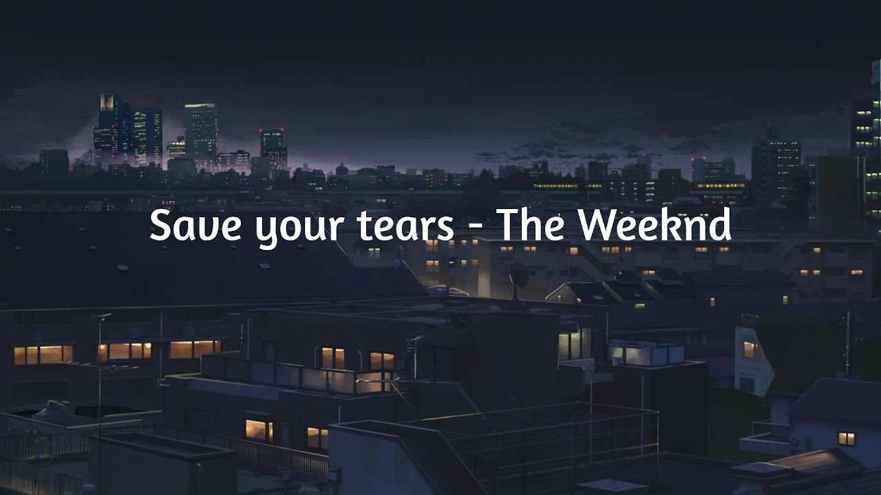 Save your tears - The Weeknd (with aesthetic background) - YouTube