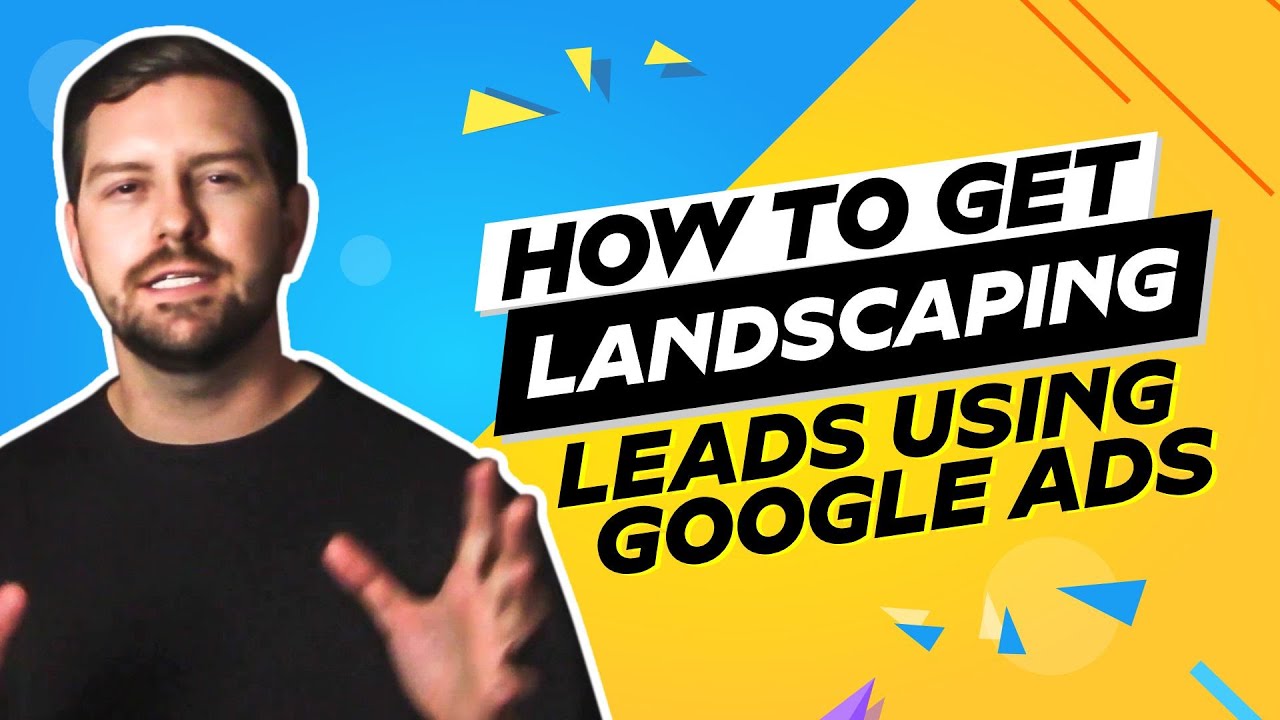 How To Get Landscaping Leads Using Google Ads - YouTube