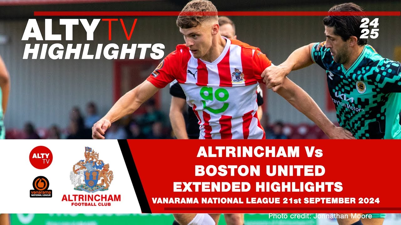 ALTRINCHAM Vs BOSTON UNITED | Exclusive Alty TV Extended Match ...