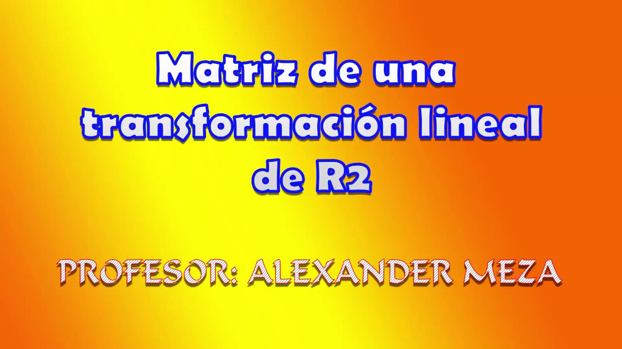 Matriz de una transformación lineal en R2 - YouTube