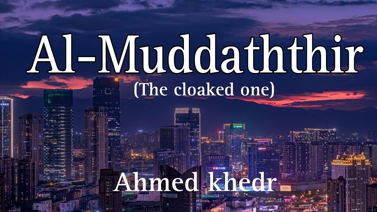 Beautiful Surah Al-Muddaththir by Ahmed khedr - YouTube