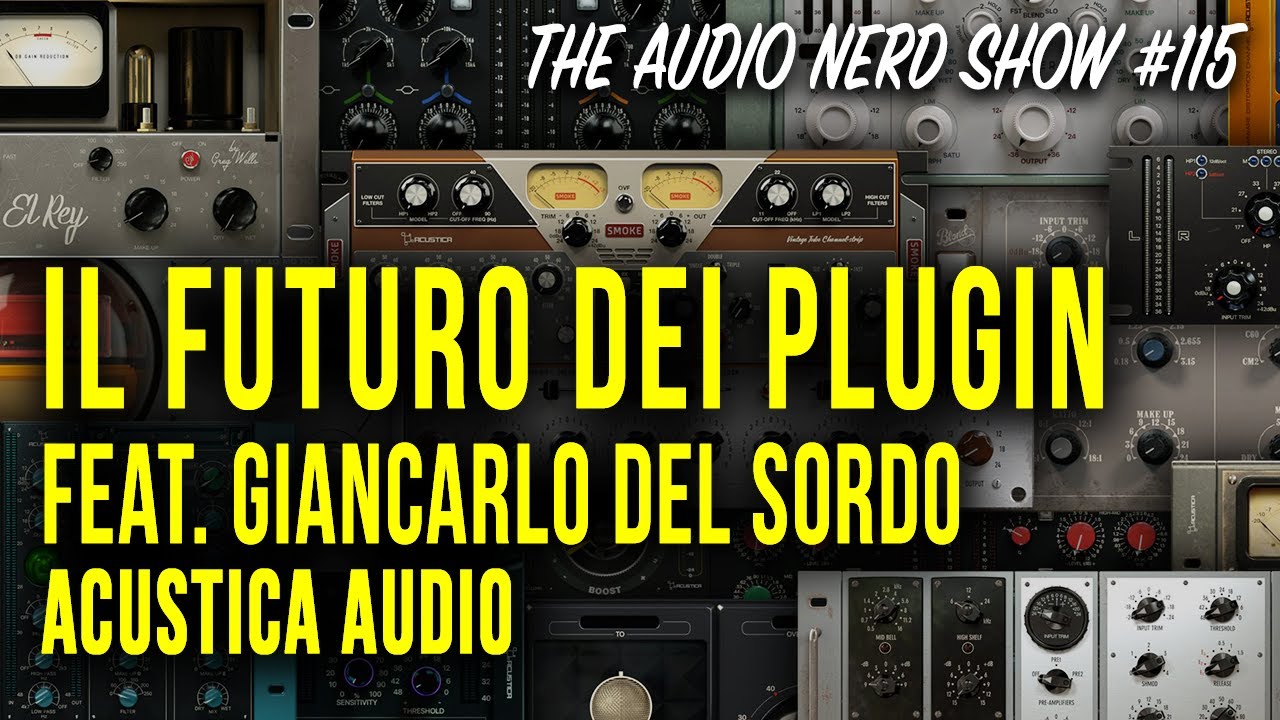 Il futuro dei plugin Feat. Giancarlo Del Sordo di Acustica Audio - The ...