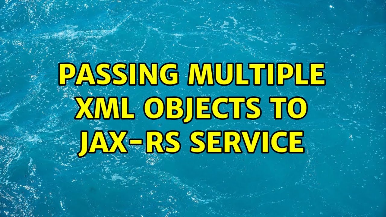 Passing multiple xml objects to jax-rs service - YouTube