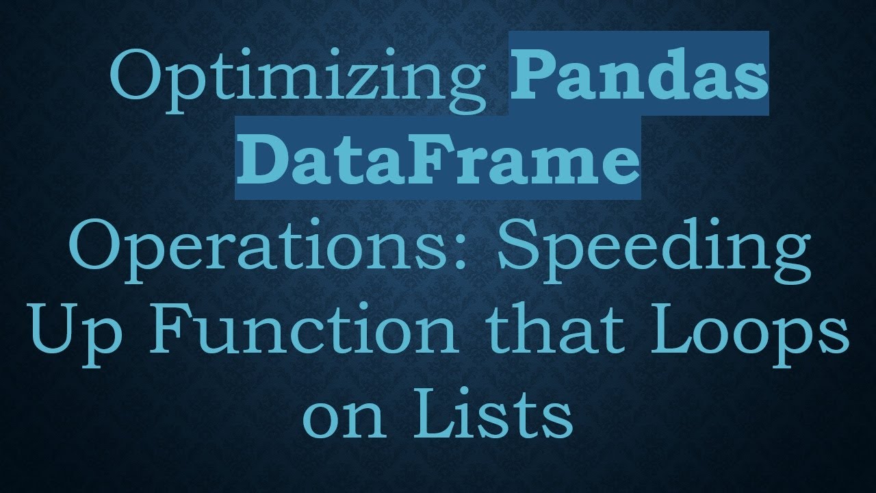 Optimizing Pandas DataFrame Operations: Speeding Up Function that Loops on Lists - YouTube