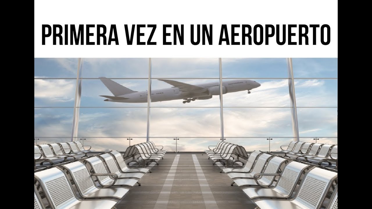 ¿Tu primera vez en un aeropuerto? Nosotros te guiamos - YouTube