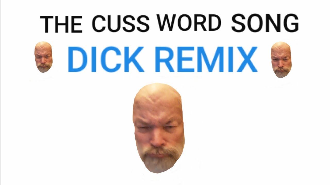the cuss word song DICK REMIX - YouTube