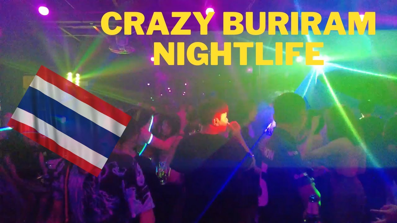 Buriram Nightlife First impressions (So Much Crazier Then Expected ...