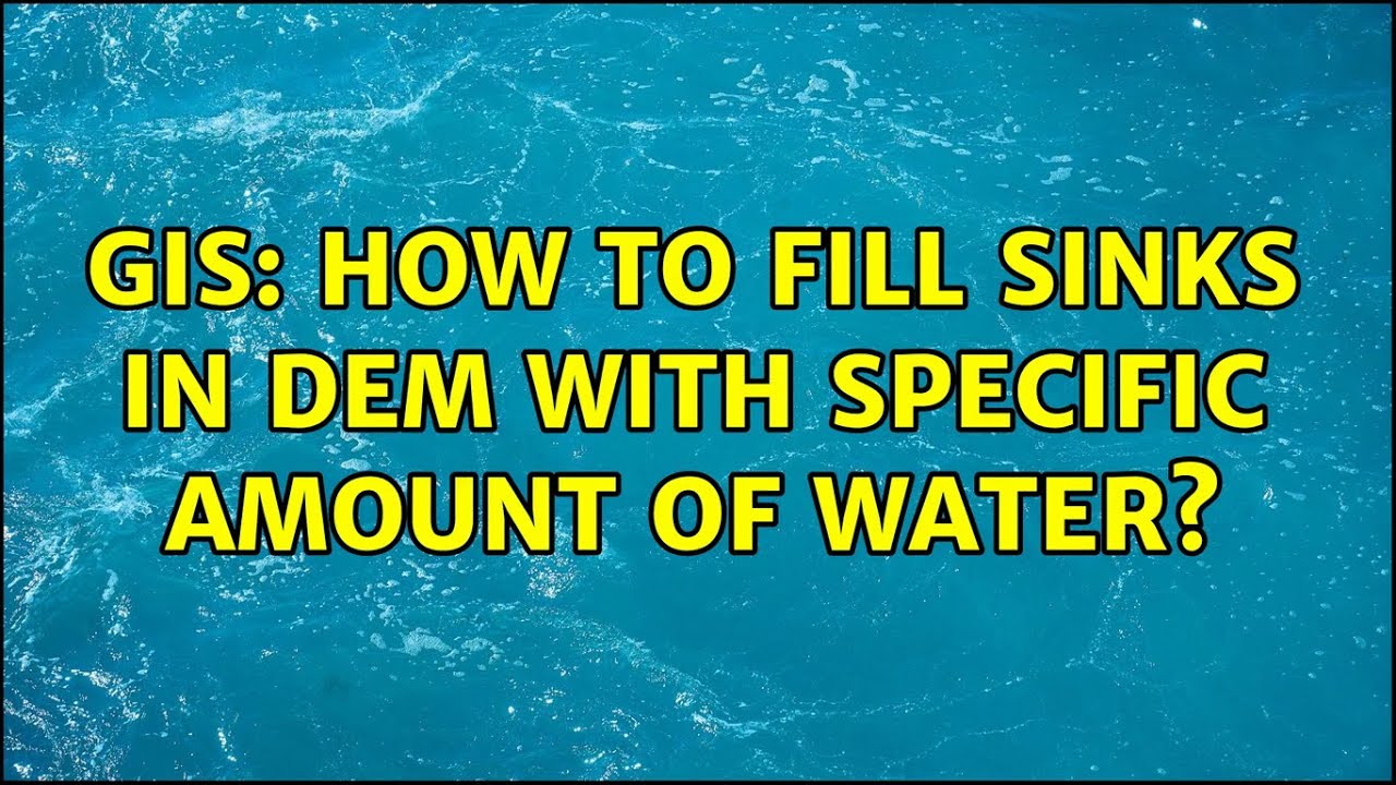 GIS: How to fill sinks in DEM with specific amount of water? (3 ...