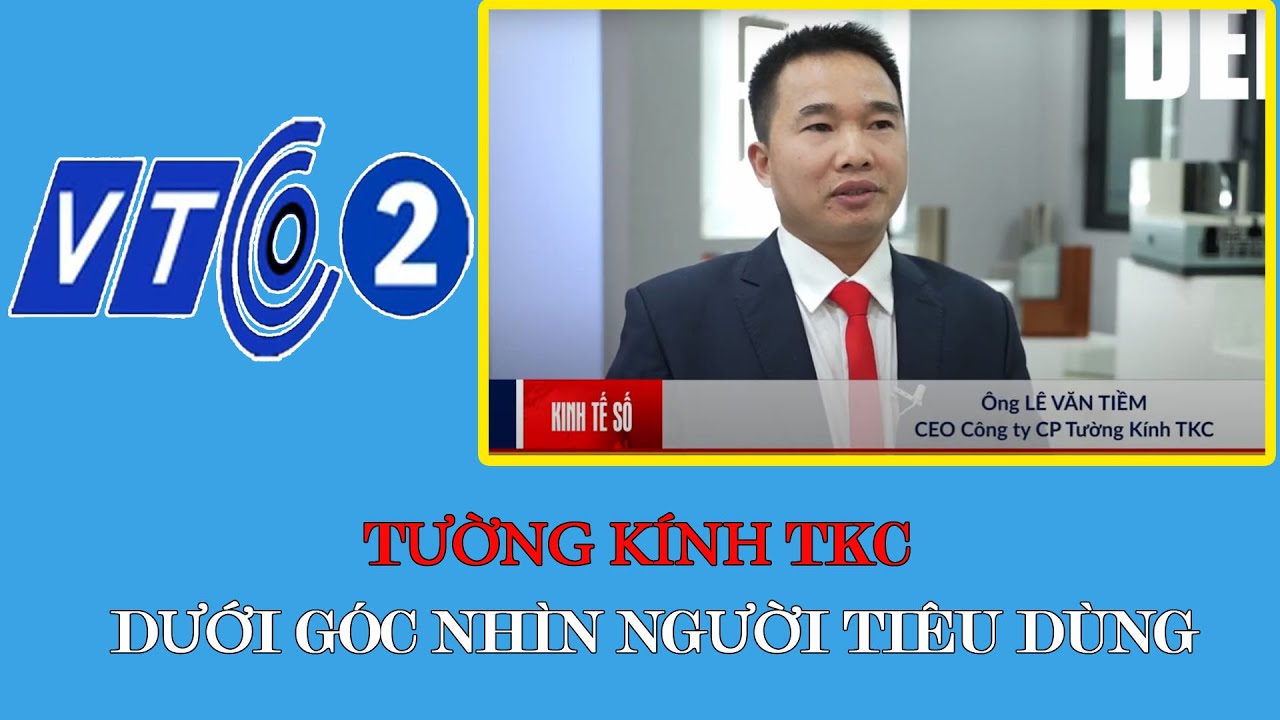Truyền Hình VTC2 Nói Gì Về Tường Kính TKC| Góc Nhìn Người Tiêu Dùng ...