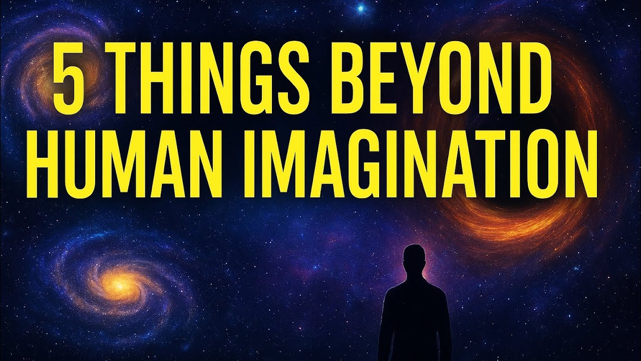 5 things beyond human imagination - YouTube