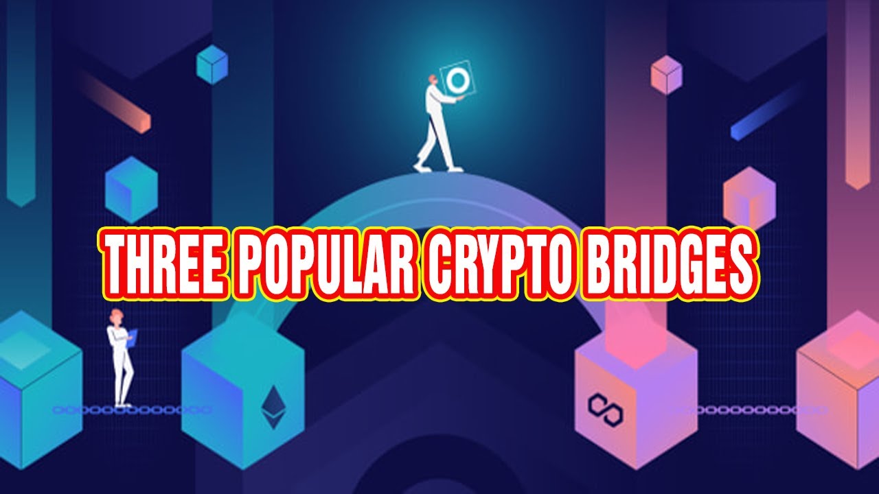 THREE POPULAR CRYPTO BRIDGES AND HOW THEY WORK - YouTube