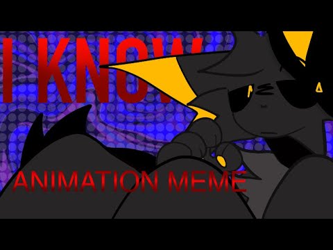 I know || Animation Meme - YouTube
