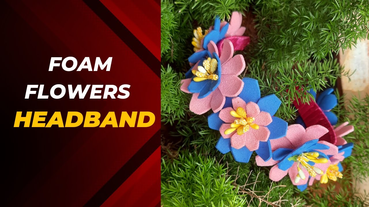 DIY Foam Sheet Flowers Headband | Flower Crown Headband Tutorial ...