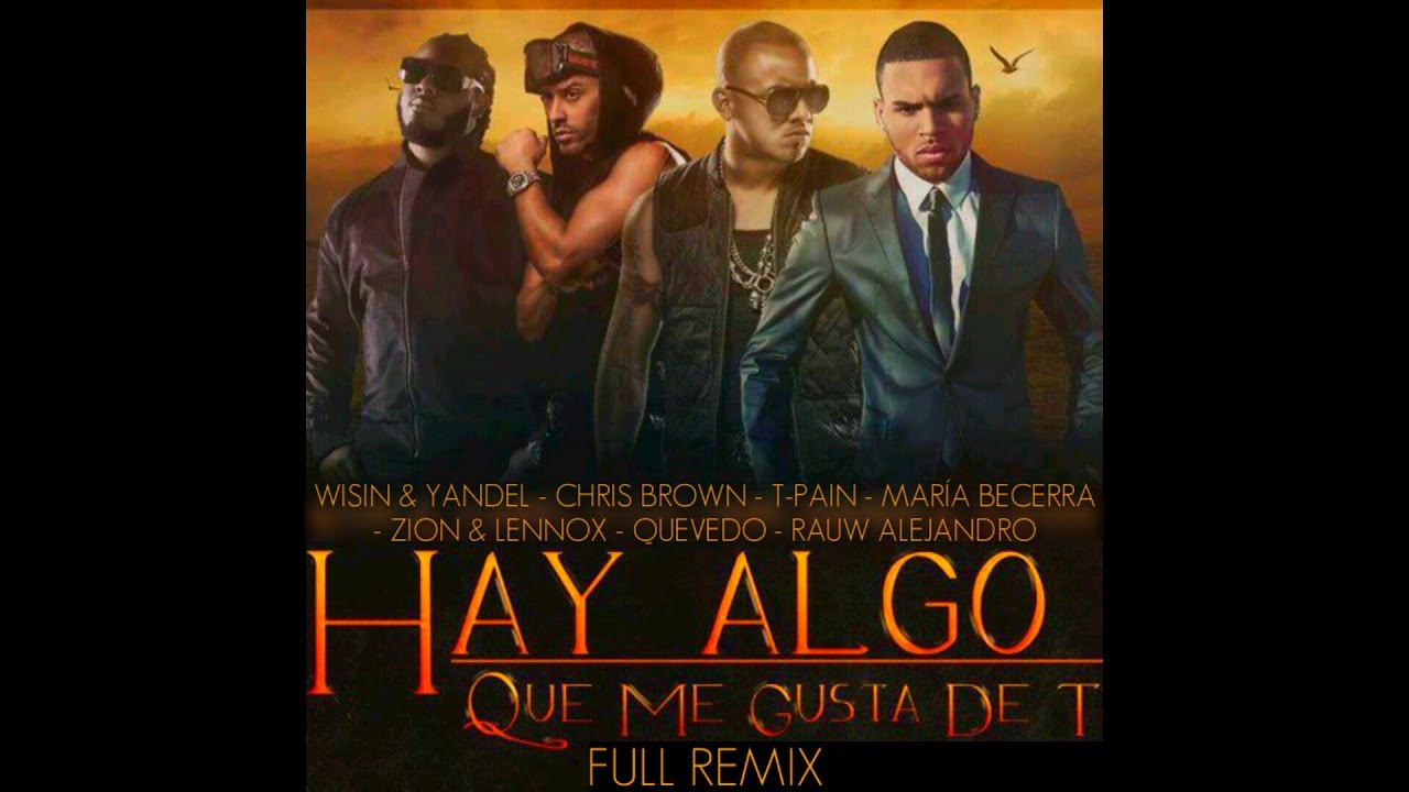 Wisin & Yandel - Algo Me Gusta De Ti (Full Remix) Ft. Chris Brown, T ...