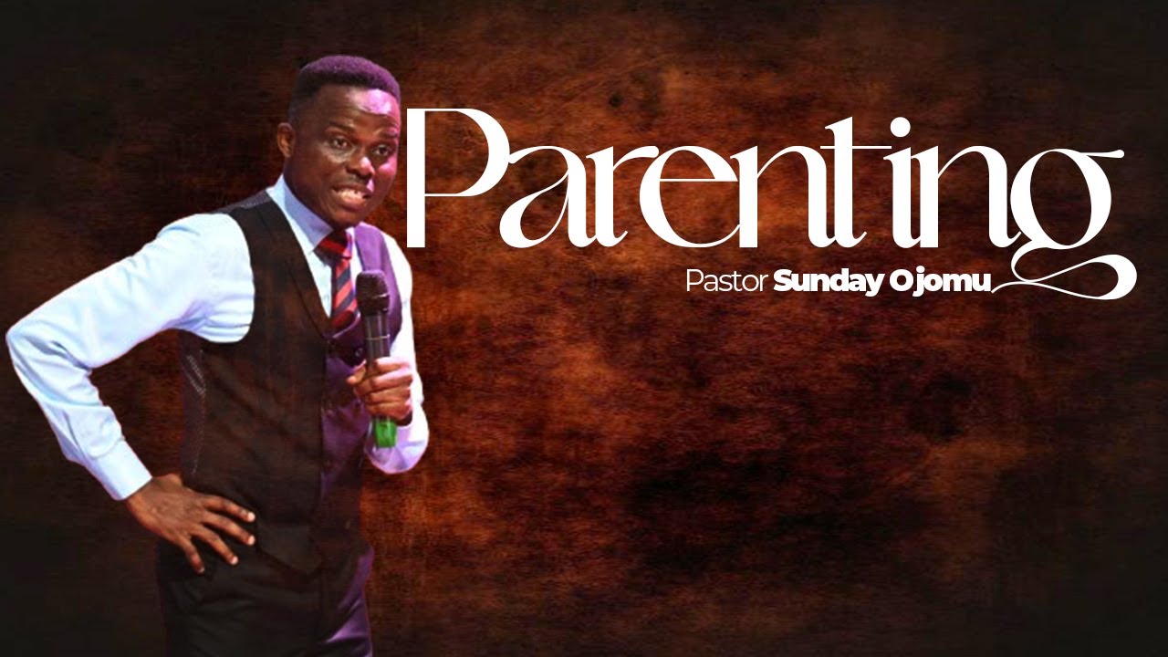 Parenting Pastor Sunday Ojomu - YouTube
