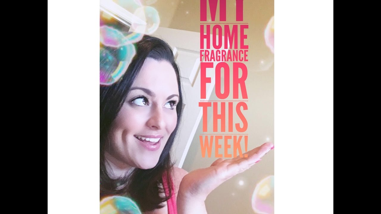 My Home Fragrance For This Week! - YouTube