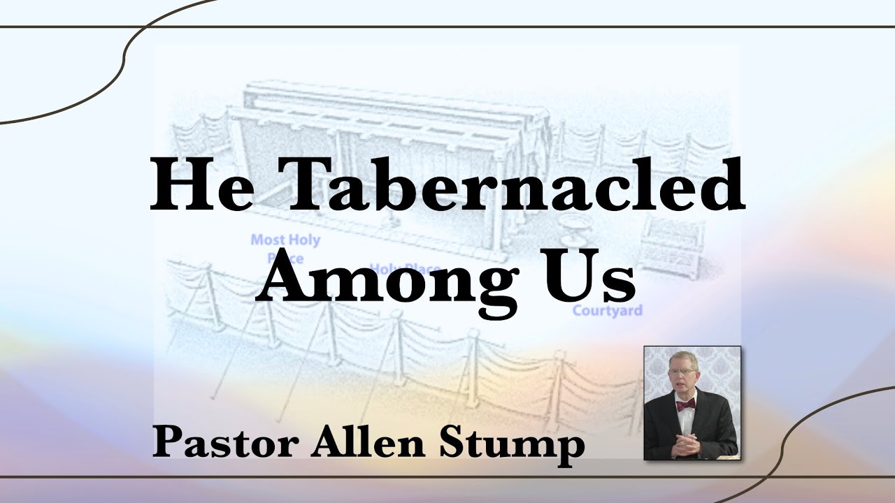 He Tabernacled Among Us by Pastor Allen Stump - YouTube