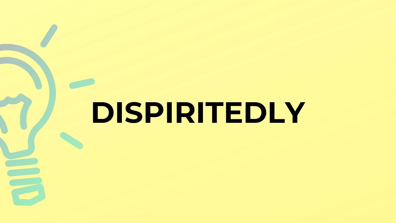 What is the meaning of the word DISPIRITEDLY? - YouTube