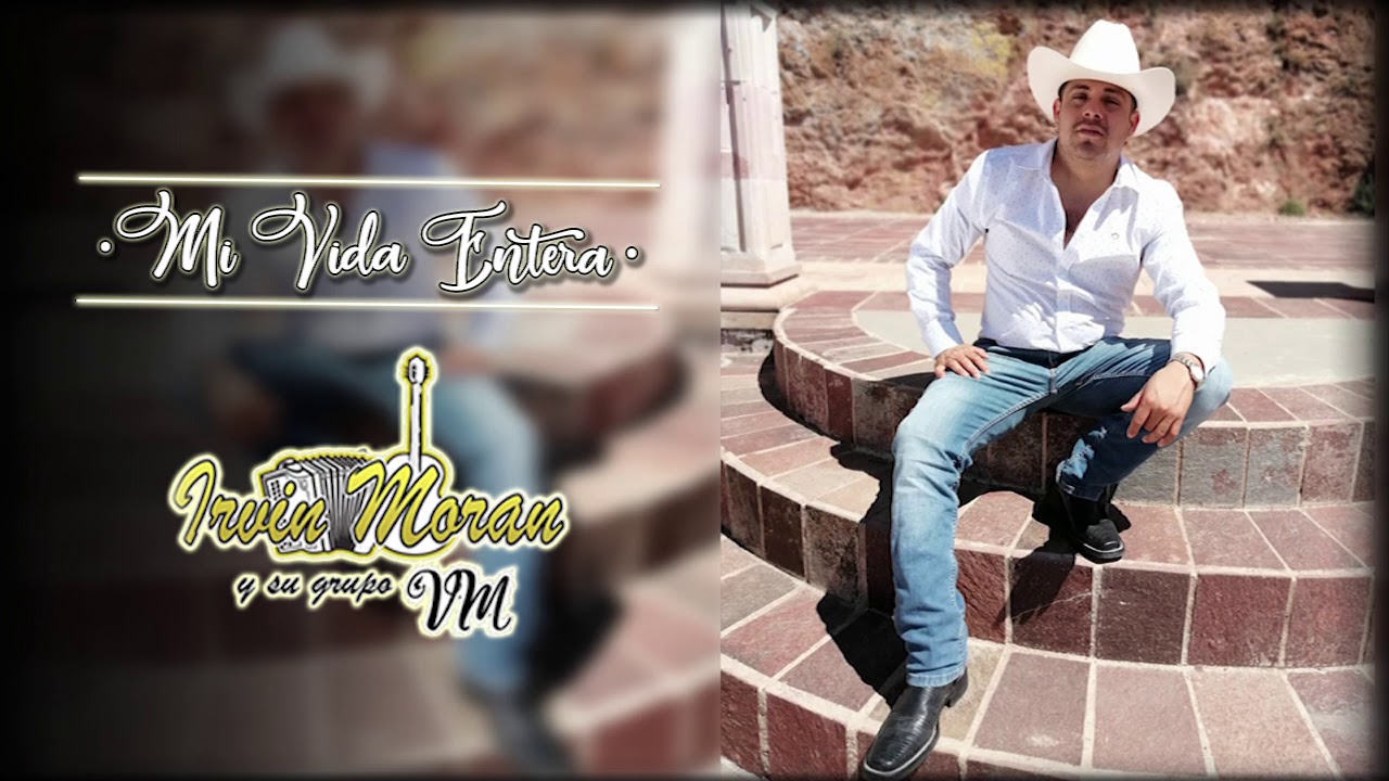 IRVIN MORAN Y SU GRUPO VM - MI VIDA ENTERA - YouTube