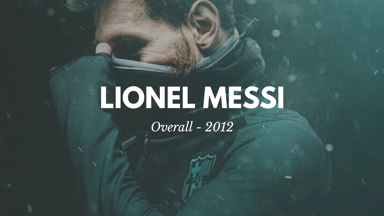 Lionel Messi Overall 2012 - YouTube