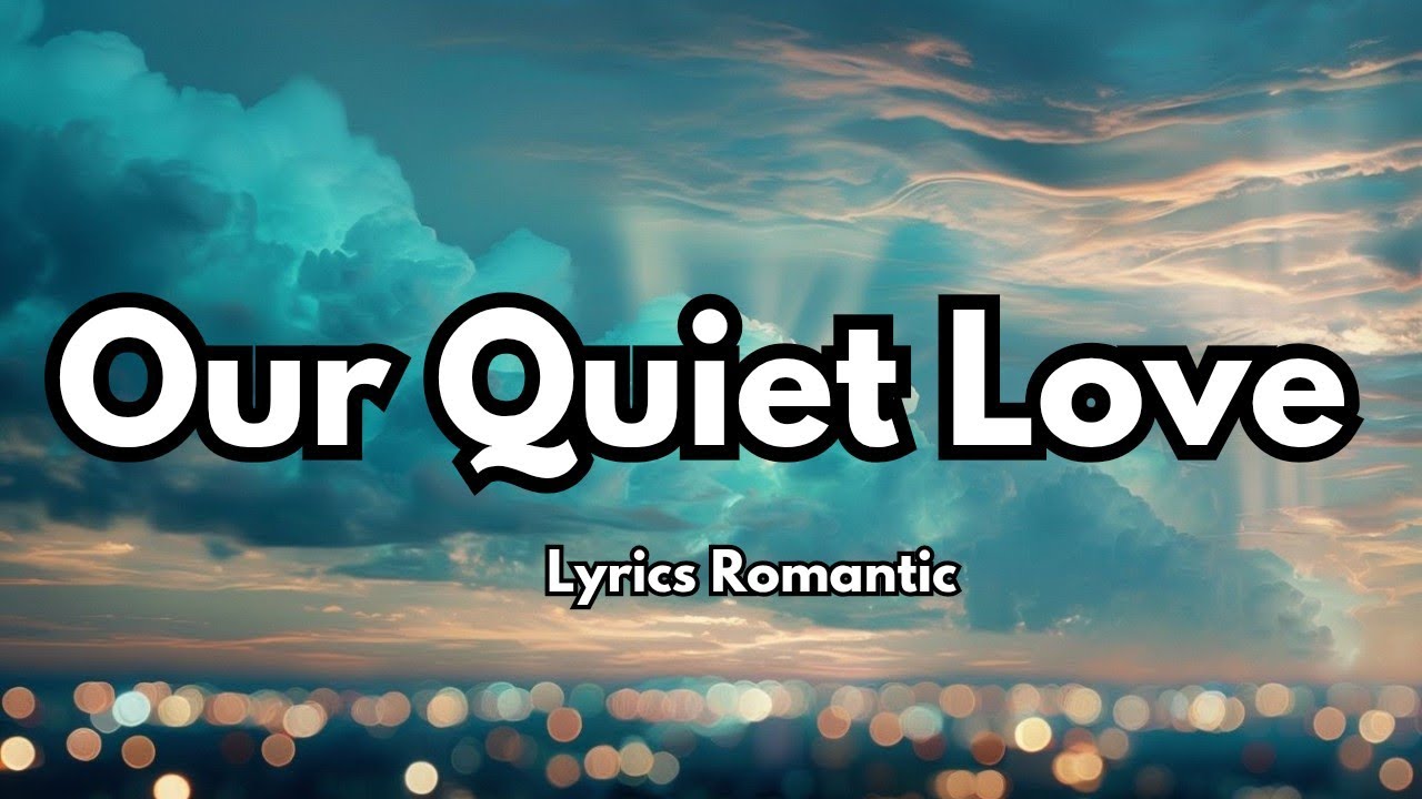 Our Quiet Love ️ English ((Lyrics)) New Love Romantic 💋 Song 2025,🎵🎶🎧 ...