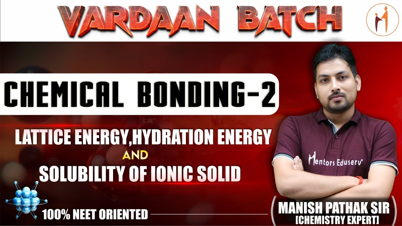CHEMICAL BONDING LEC.2 | LATTICE ENERGY, HYDRATION ENERGY & SOLUBILITY ...
