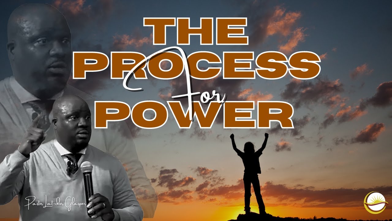 The Process For Power | Pastor Lat-Doir Glasper - YouTube