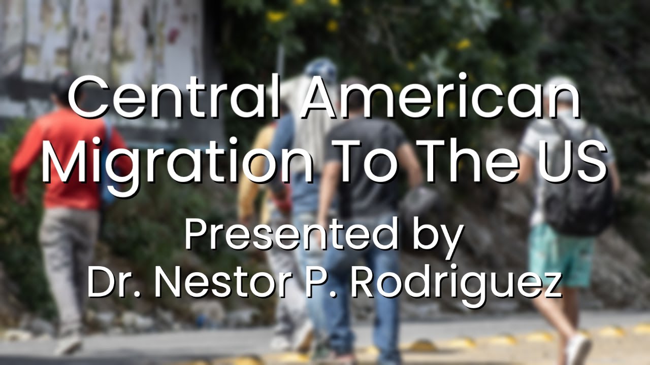 Central American Migration to the United with Nestor P. Rodriguez - YouTube