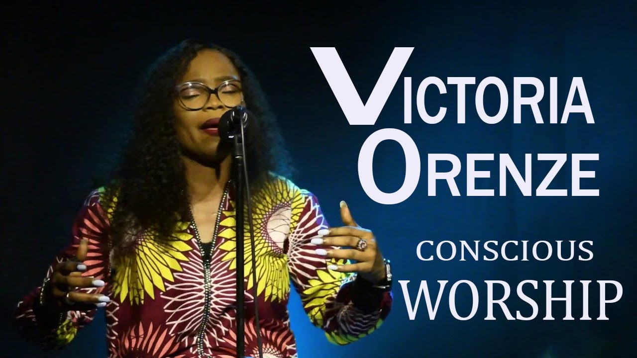 VICTORIA ORENZE - CONSCIOUS WORSHIP (REAL, INTENTIONAL ) 2023 - YouTube ...
