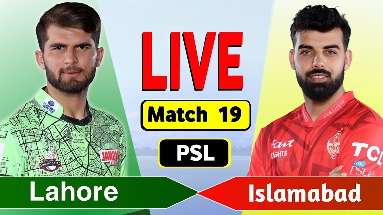 PSL Live, Lahore vs Islamabad 19th Match, Live Cricket Match Today ...