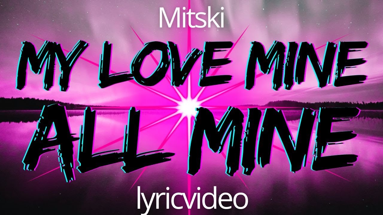 Mitski - My love mine all mine (lyrics) - YouTube