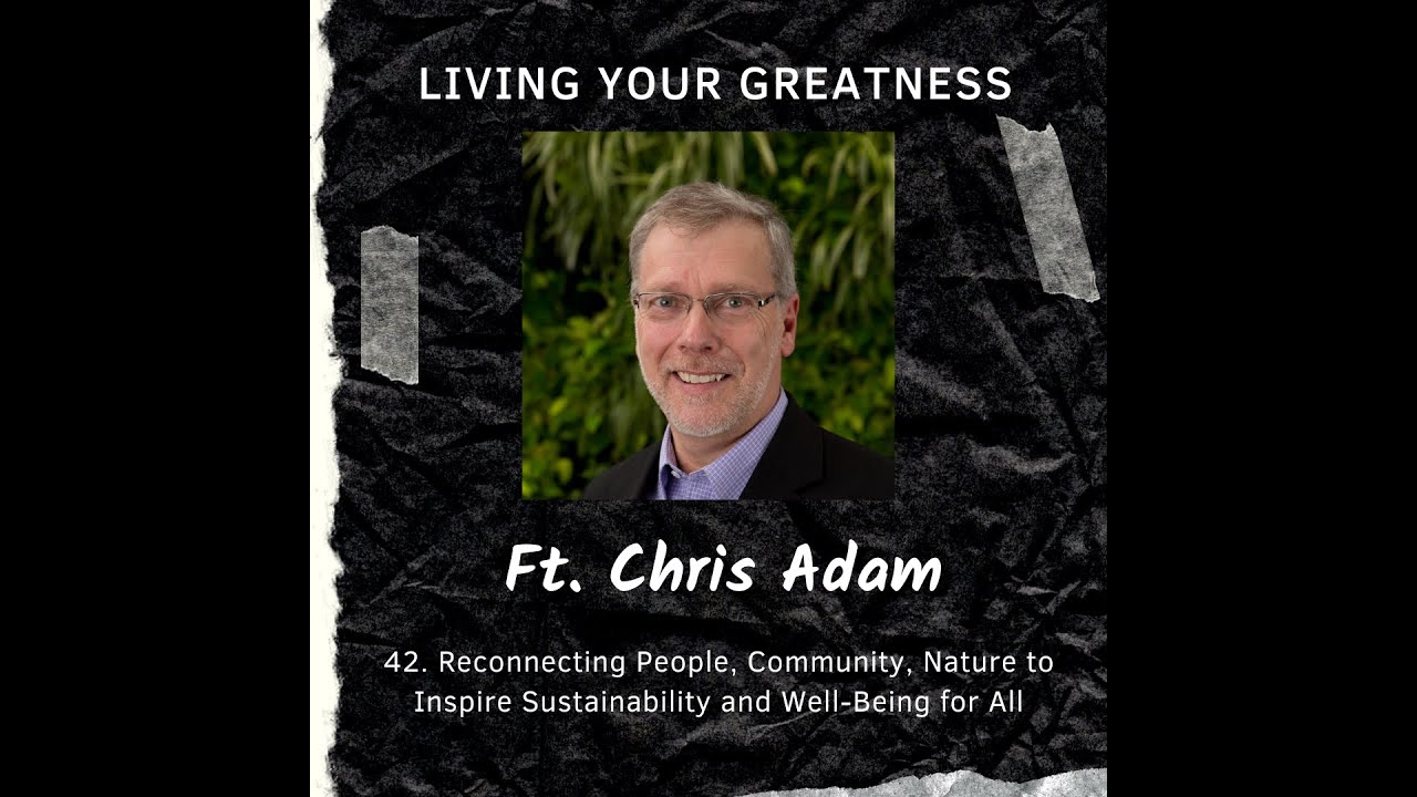 #42 Chris Adam: Reconnecting People, Community, Nature to Inspire ...