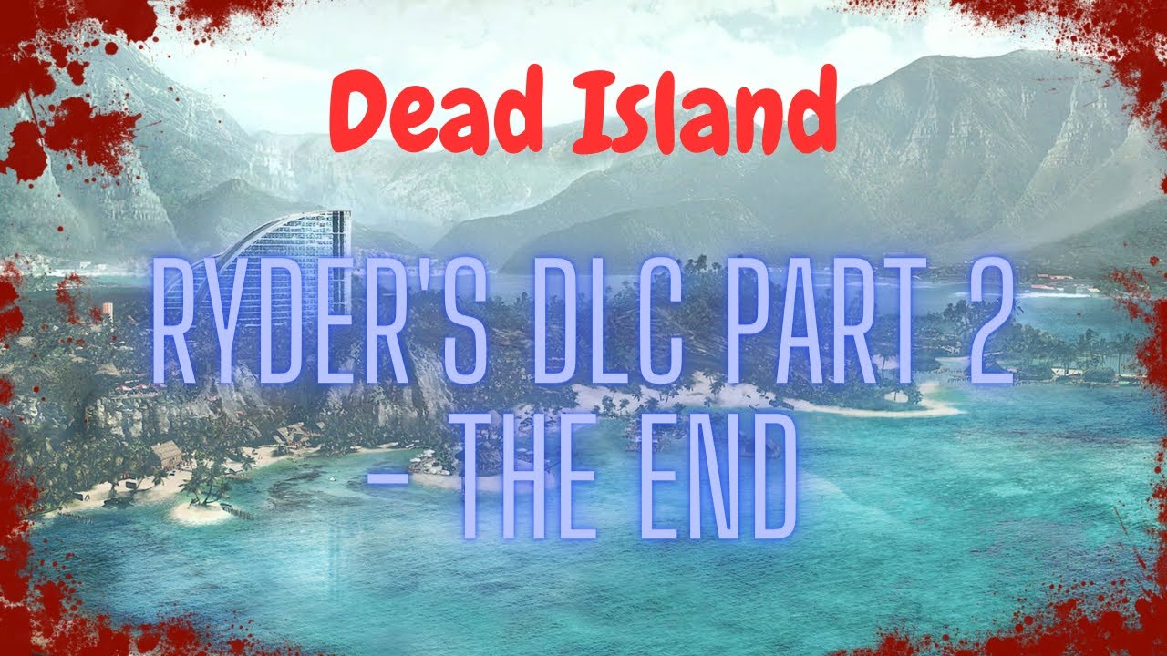 Let's Play Dead Island Ryder's DLC Part 2 - THE END - YouTube
