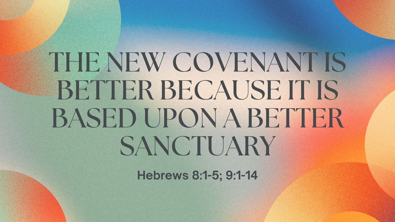 The New Covenant is Better Because It Is Based Upon a Better Sanctuary ...