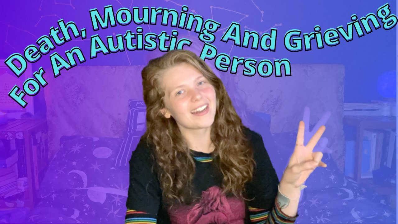 Death, Mourning & Grieving As An Autistic Person - YouTube