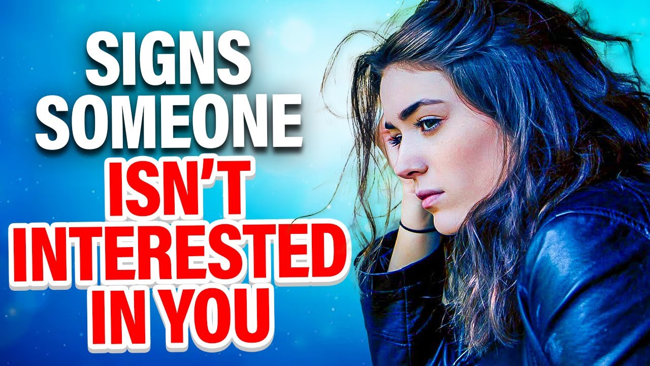 The Truth About Why They’re Not Interested in You (10 Clear Signs ...